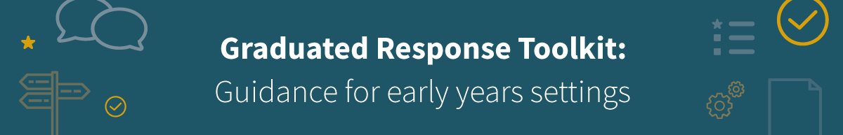 Graduated response toolkit: guidance for early years settings ...